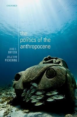 The Politics of the Anthropocene - John S. Dryzek, Jonathan Pickering ...