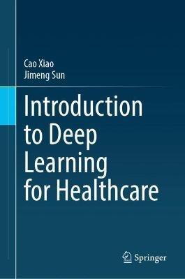 Introduction to Deep Learning for Healthcare - Cao Xiao, Jimeng Sun ...