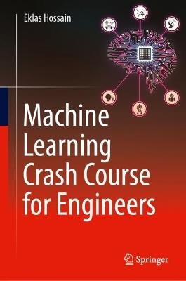 Machine Learning Crash Course for Engineers - Eklas Hossain - Libro ...