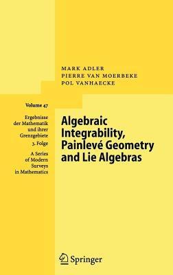 Algebraic Integrability, Painlevé Geometry and Lie Algebras - Mark ...