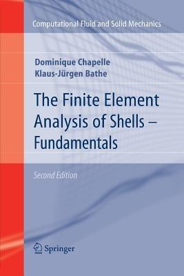 The Finite Element Analysis of Shells - Fundamentals - Dominique Chapelle, Klaus-Jurgen Bathe ...