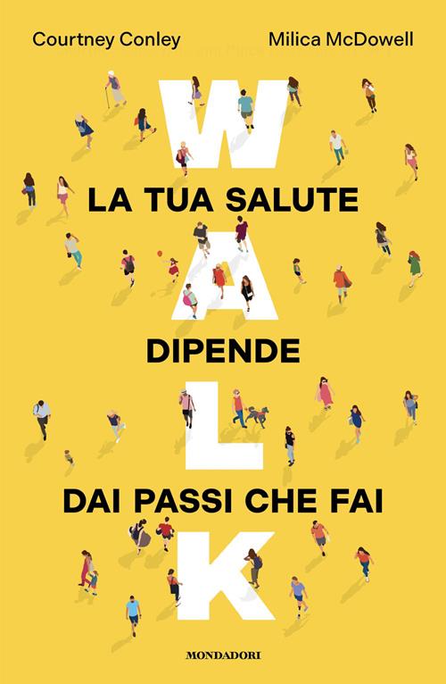 Walk. La tua salute dipende dai passi che fai - Courtney Conley, Milica ...