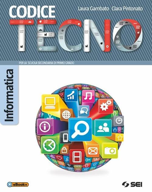 Codice tecno. Informatica. Per la Scuola media - Laura Gambato, Clara ...