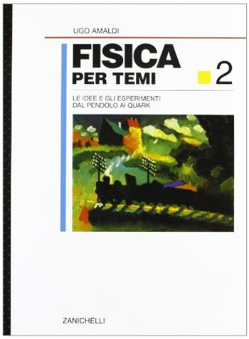 Fisica per temi. Le idee e gli esperimenti dal pendolo ai quark. Vol. 2 ...