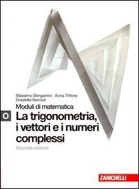 Moduli di matematica. Modulo O bianco: Trigonometria, vettori e numeri complessi. Per le Scuole ...