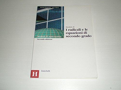Moduli di matematica. Modulo H: I radicali e le equazioni di secondo grado. Per le Scuole ...