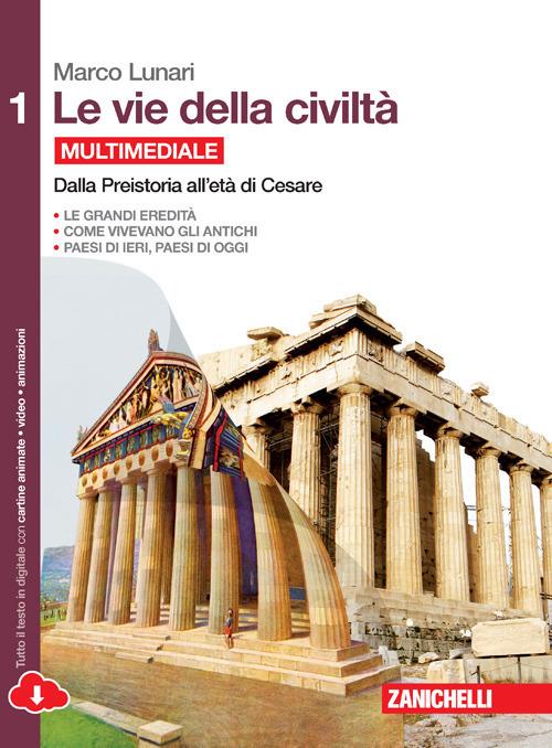 Le vie della civiltà. Per le Scuole superiori. Vol. 1: Dalla preistoria ...