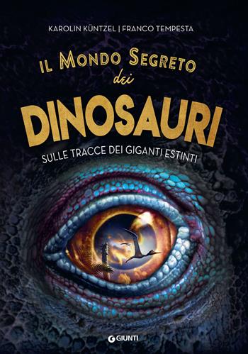 Il mondo segreto dei dinosauri. Sulle tracce dei giganti estinti ...