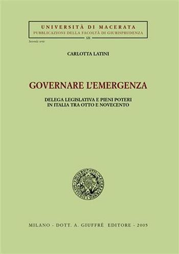 Governare l'emergenza. Delega legislativa e pieni poteri in Italia tra ...
