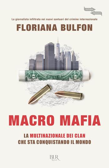 Macro mafia. La multinazionale dei clan che sta conquistando il mondo ... Macro mafia. La multinazionale dei clan che sta conquistando il mondo ...