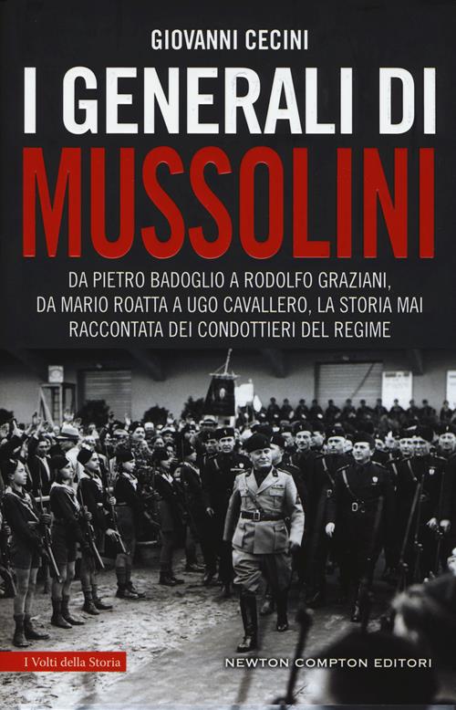 I generali di Mussolini. Da Pietro Badoglio a Rodolfo Graziani, da ...