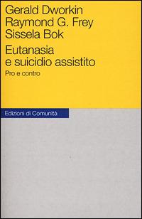 Eutanasia e suicidio assistito. Pro e contro - Gerald Dworkin, Raymond ...