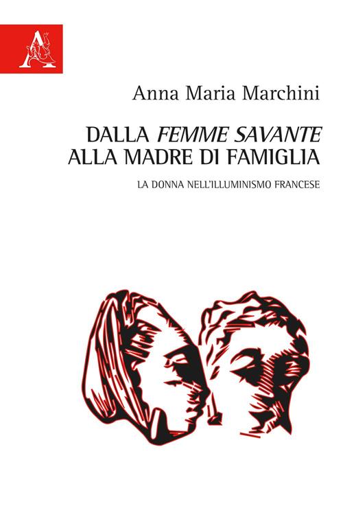 Dalla «femme savante» alla madre di famiglia. La donna nell'Illuminismo ...