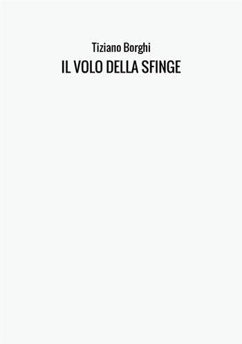 Il volo della Sfinge - Tiziano Borghi - Libro StreetLib 2017 | Libraccio.it
