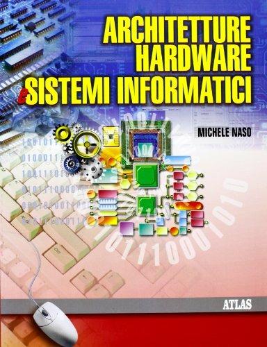 Architetture hardware e sistemi informatici. Per gli Ist. Tecnici - Michele Naso - Libro Atlas ...