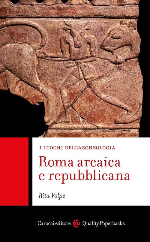 Roma arcaica e repubblicana. I luoghi dell'archeologia - Rita Volpe ...