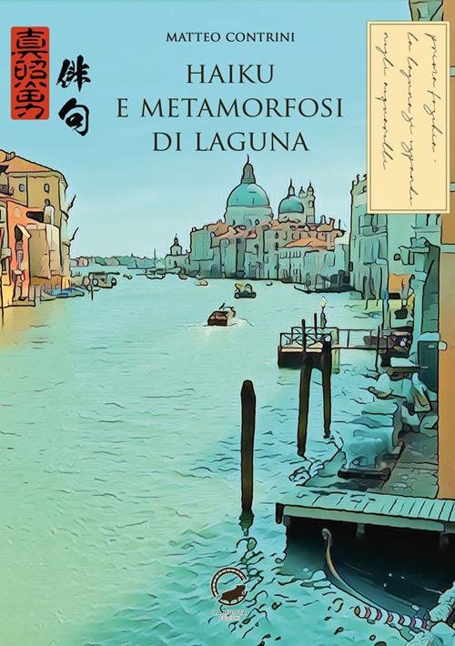 Haiku e metamorfosi di laguna - Matteo Contrini - Libro La Ruota 2022 ...