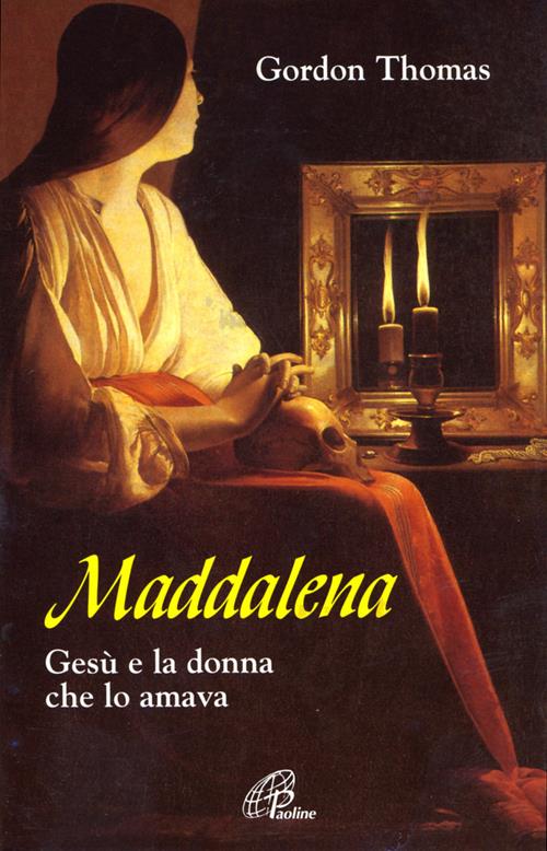Maddalena. Gesù e la donna che lo amava - Gordon Thomas - Libro Paoline ...