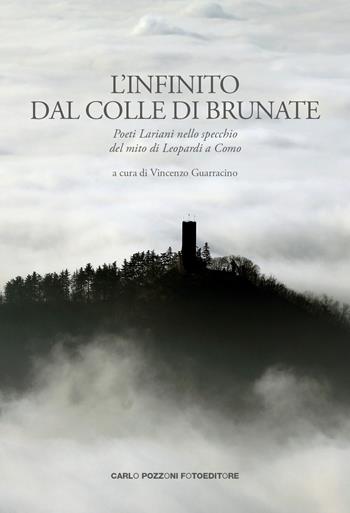 L'Infinito dal colle di Brunate. Poeti lariani nello specchio del mito ...