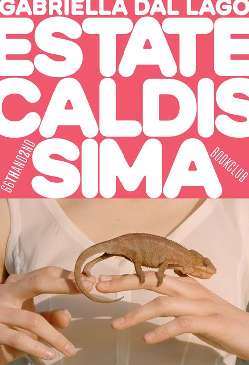 Estate caldissima - Gabriella Dal Lago - Libro 66thand2nd 2023 ... Estate caldissima - Gabriella Dal Lago - Libro 66thand2nd 2023 ...