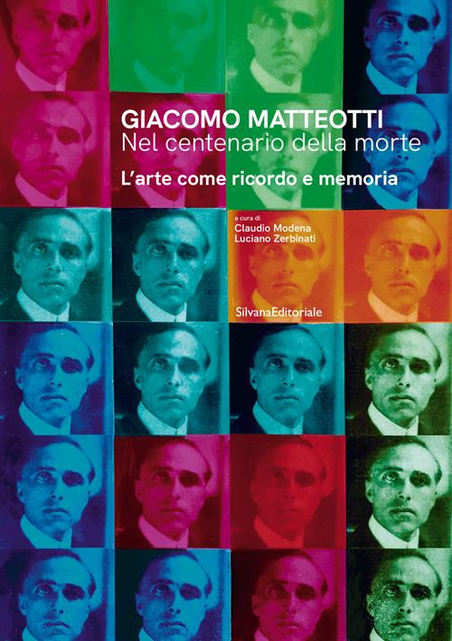 Giacomo Matteotti. Nel centenario della morte. L’arte come ricordo e ...