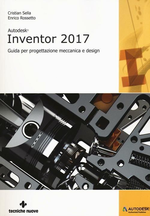 Autodesk Inventor professional 2017. Guida per progettazione meccanica ...