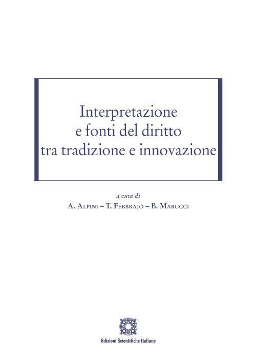 Interpretazione e fonti del diritto tra tradizione e innovazione - Libro Edizioni Scientifiche ...