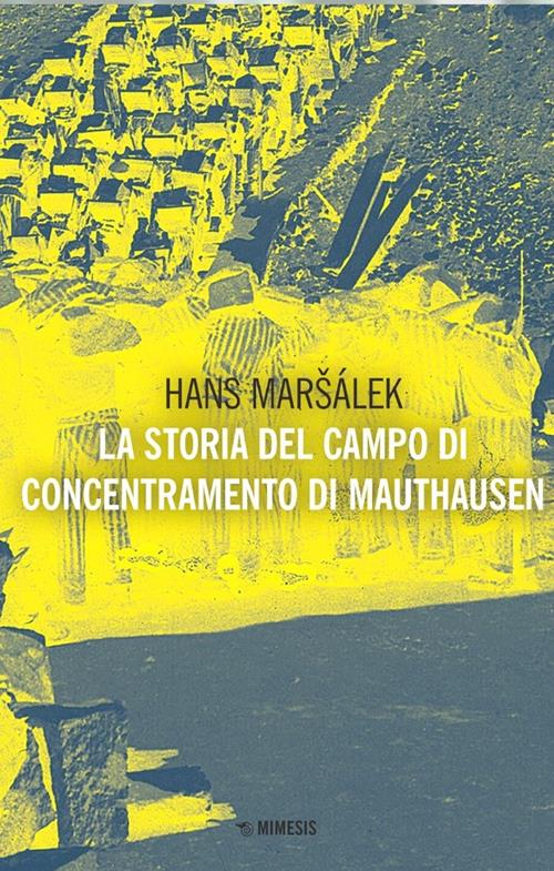 La storia del campo di concentramento di Mauthausen - Hans Marsalek ...