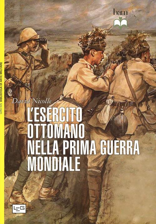 L'esercito ottomano nella prima guerra mondiale - David Nicolle - Libro ... L'esercito ottomano nella prima guerra mondiale - David Nicolle - Libro ...