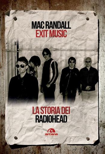 Exit Music. La storia dei Radiohead - Mac Randall - Libro Arcana 2014 ...