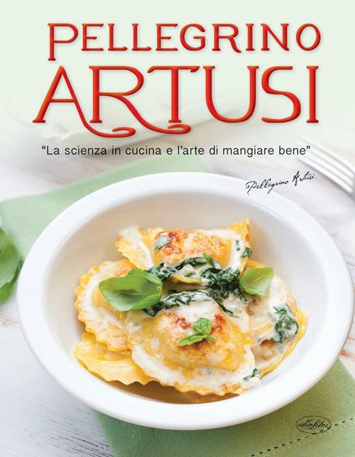 La scienza in cucina e l'arte di mangiar bene. Ediz. illustrata - Pellegrino Artusi - Libro Idea ...
