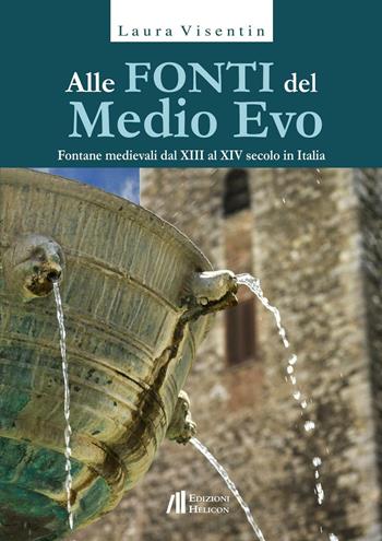 Alle fonti del Medio Evo. Fontane medievali dal XIII al XIV secolo in ...