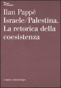 Israele-Palestina. La retorica della coesistenza - Ilan Pappé - Libro ...