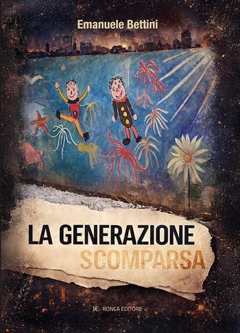 La generazione scomparsa - Emanuele Bettini - Libro Ronca Editore 2026 ...