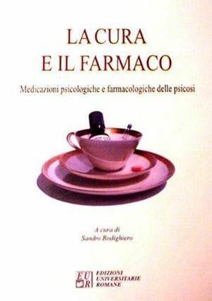 La cura e il farmaco. Medicazioni psicologiche e farmacologie delle psicosi - Libro Edizioni ...