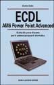 ECDL AM6 Power Point Advanced. Guida alla prova d'esame per la patente ...