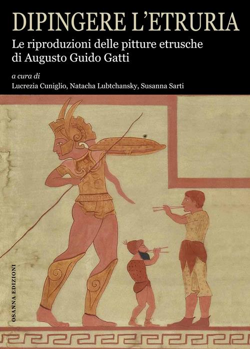 Dipingere l’Etruria. Le riproduzioni delle pitture etrusche di Augusto ...