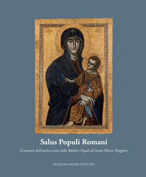Salus Populi Romani. Il restauro dell'antica icona della Basilica ...