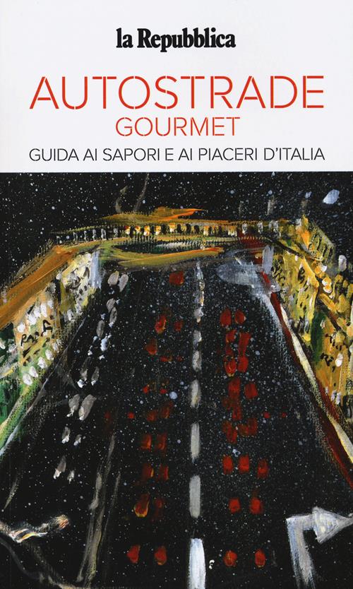 Autostrade gourmet. Le guide ai sapori e ai piaceri - Libro Gedi ... Autostrade gourmet. Le guide ai sapori e ai piaceri - Libro Gedi ...