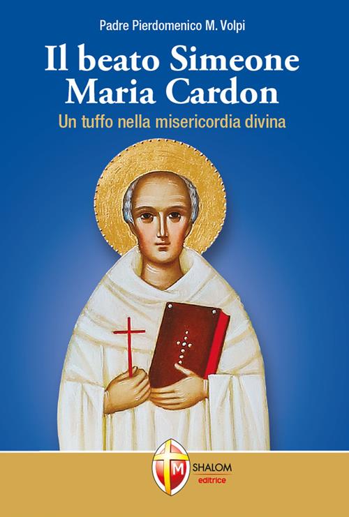 Il beato Simeone Maria Cardon. Un tuffo nella misericordia divina ...