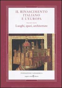 Il Rinascimento italiano e l'Europa. Vol. 6: Luoghi, spazi ...