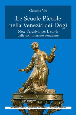Le scuole piccole nella Venezia dei dogi. Note d'archivio per la storia ...