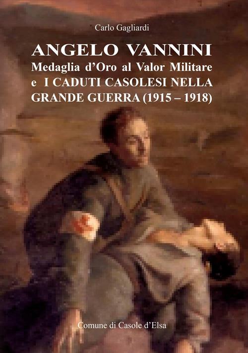 Angelo Vannini medaglia d'oro al valor militare e i caduti casolesi ...