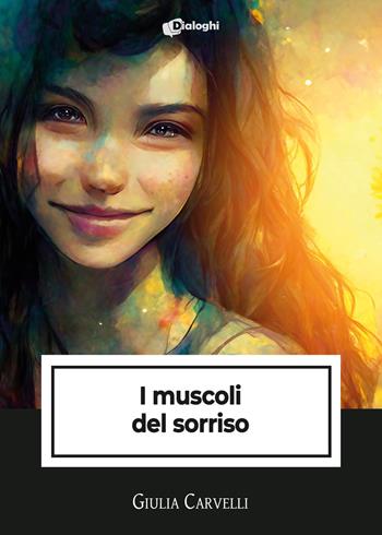 I muscoli del sorriso - Giulia Carvelli - Libro Dialoghi 2022, Intrecci ...