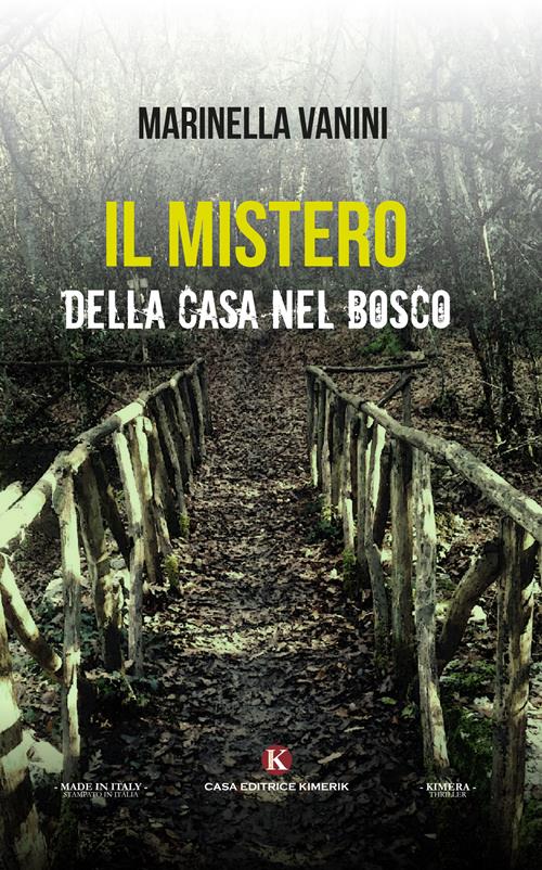 Il mistero della casa nel bosco - Marinella Vanini - Libro Kimerik 2018 ...