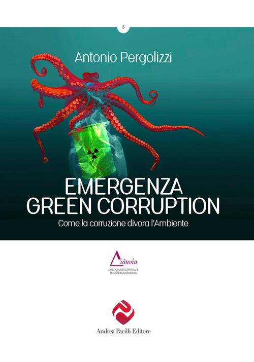 Emergenza green corruption. Come la corruzione divora l'ambiente ...