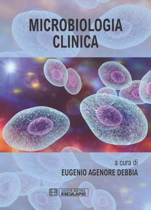Microbiologia clinica - Libro Esculapio 2018 | Libraccio.it