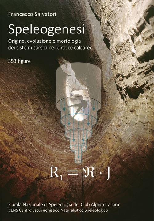 Speleogenesi. Origine, evoluzione e morfologia dei sistemi carsici ...