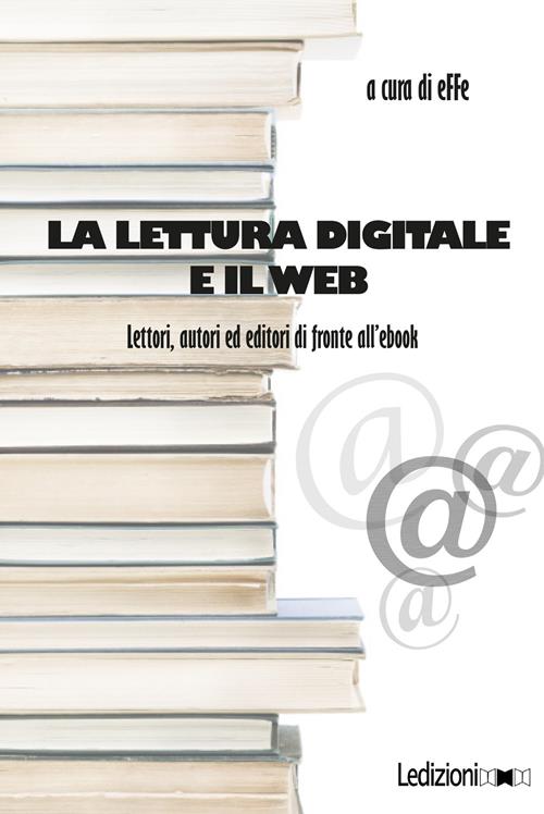 La lettura digitale e il web. Lettori, autori ed editori di fronte all ...