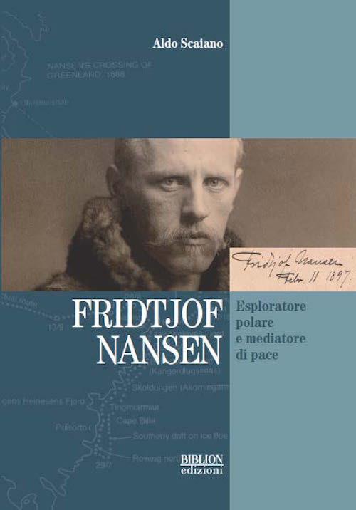 Fridtjof Nansen. Esploratore polare e mediatore di pace - Aldo Scaiano ...